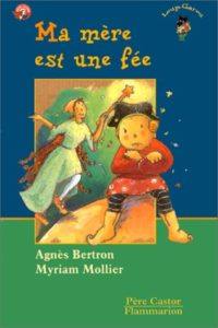 Ma mère est une fée - Agnès Bertron-Martin